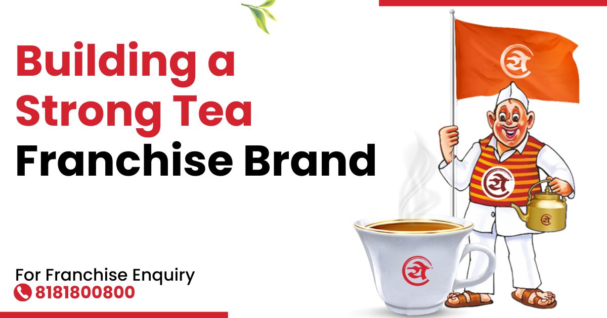 Building a Strong Tea Franchise Brand: Tips for Consistent Growth