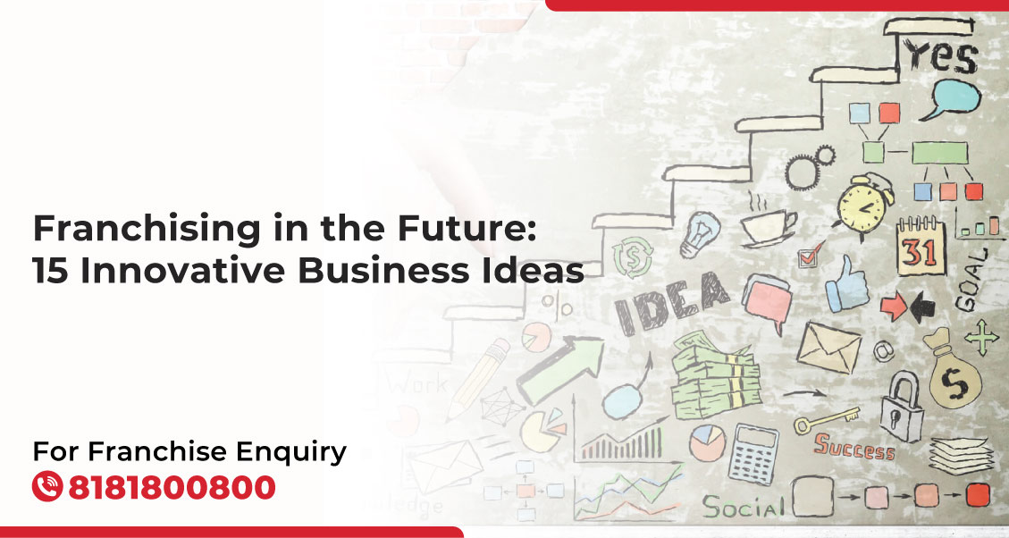 Franchising in the Future: 15 Innovative Business Ideas